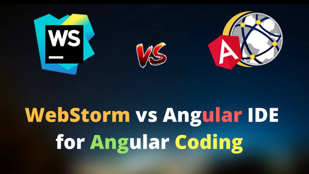 Webstorm Vs Angular Ide For Angular Coding Features Compared
