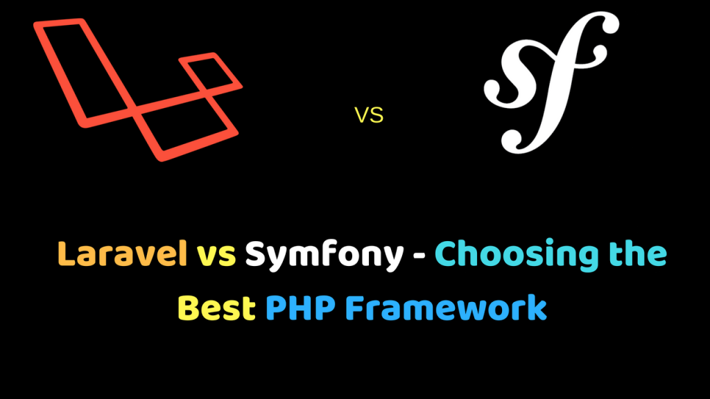 Laravel vs Symfony - Choosing the Best PHP Framework
