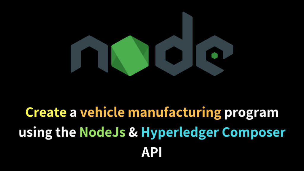 Create a vehicle making program using the NodeJs & Hyperledger API