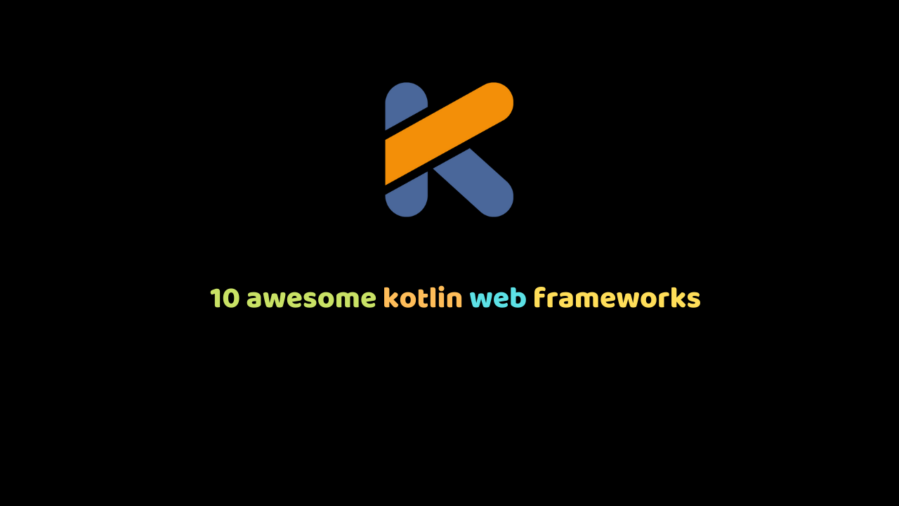 10 best Kotlin web frameworks for creating web apps 10 best Kotlin web frameworks for creating web apps