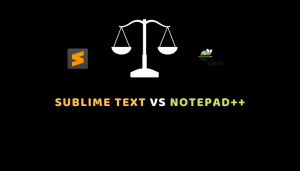 Sublime Text vs Notepad++ - complete Analysis